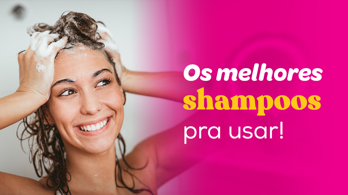 Melhores marcas de shampoo pra usar já!