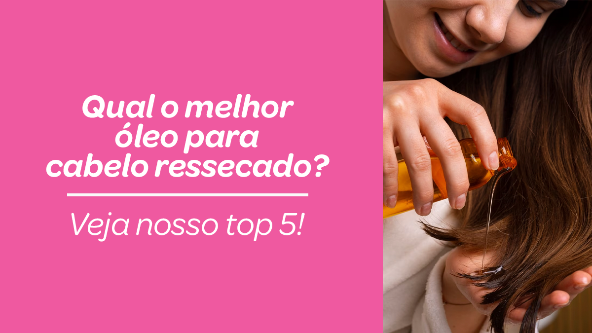 Top 5 melhores óleos para cabelo ressecado